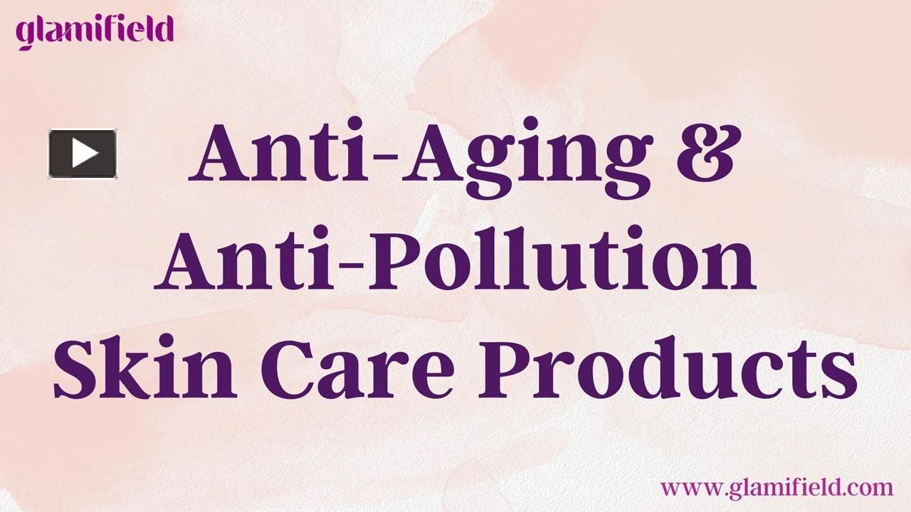 PPT – Anti-Aging and Anti-Pollution Skin Care Products PowerPoint ...