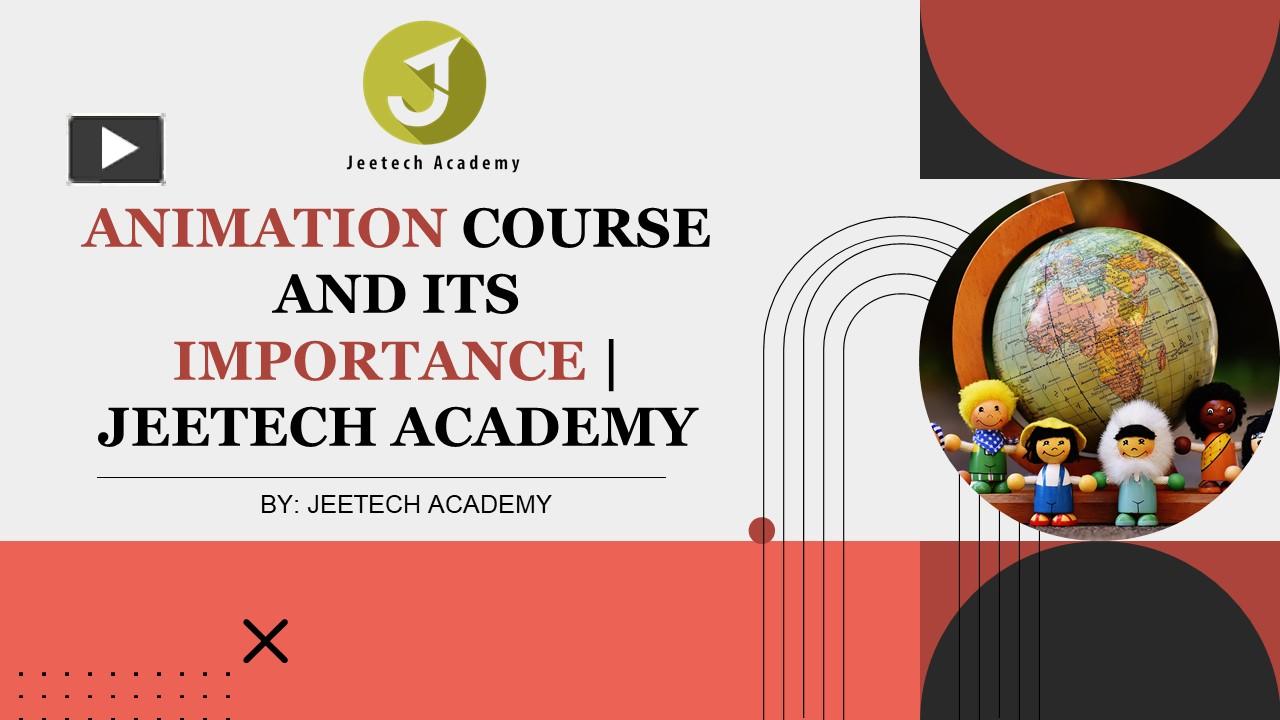 PPT – ANIMATION COURSE AND ITS IMPORTANCE | JEETECH ACADEMY PowerPoint ...