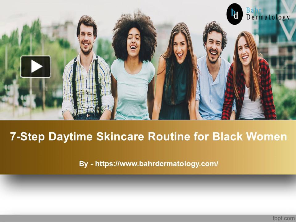 PPT – 7-Step Daytime Skincare Routine for Black Women PowerPoint ...