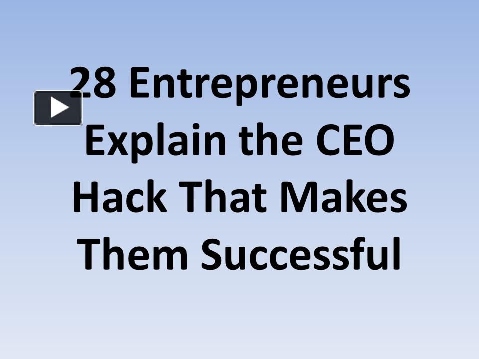 28 Entrepreneurs Explain the CEO Hack That Makes Them Successful ...