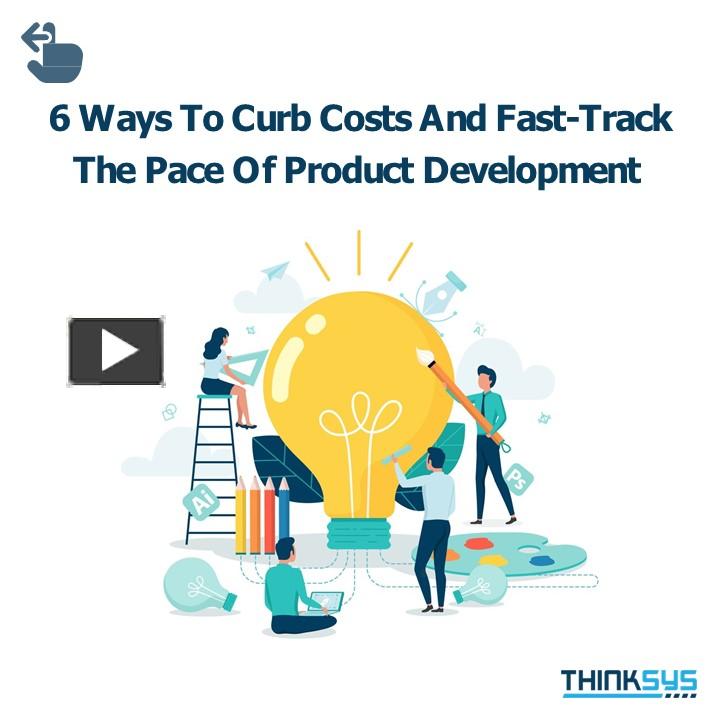 6 Ways To Curb Costs And Fast-Track The Pace Of Product Development ...
