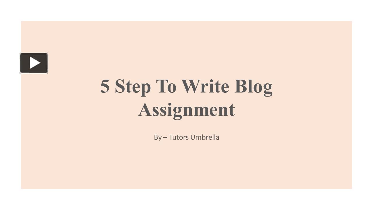 PPT – 5 Step To Write Blog Assignment PowerPoint presentation | free to ...