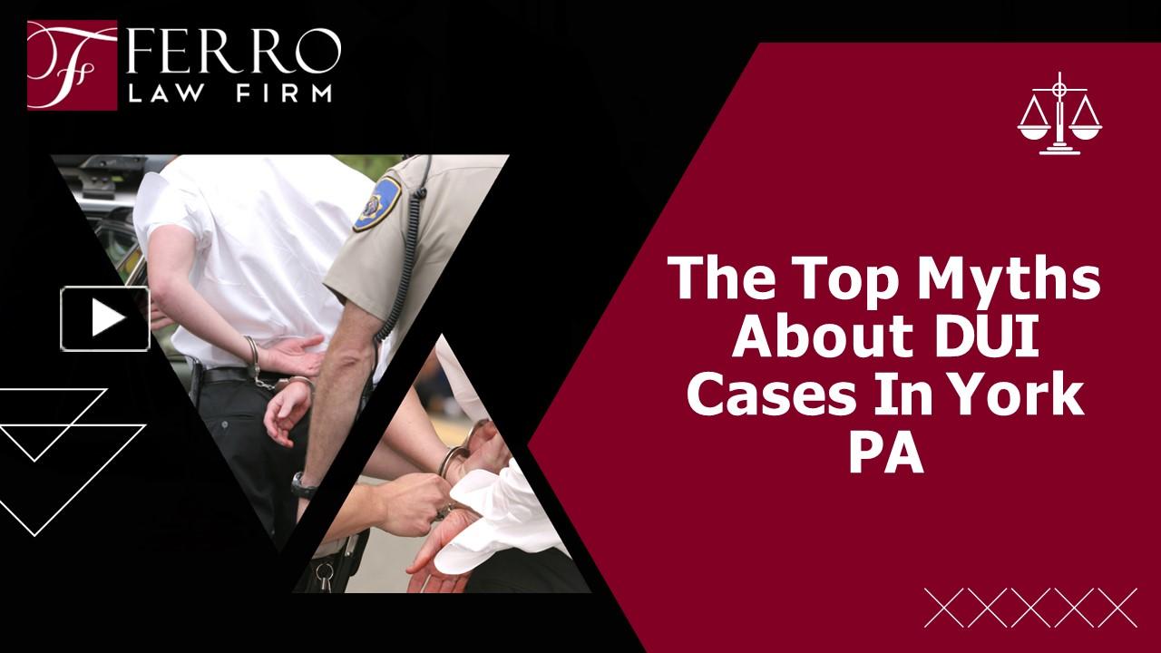 The Top Myths About DUI Cases In York PA | Ferro Law Firm presentation ...