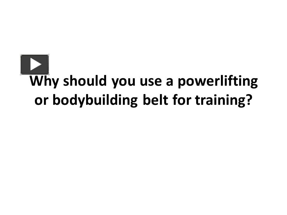 PPT – Why should you use a powerlifting or bodybuilding belt for ...