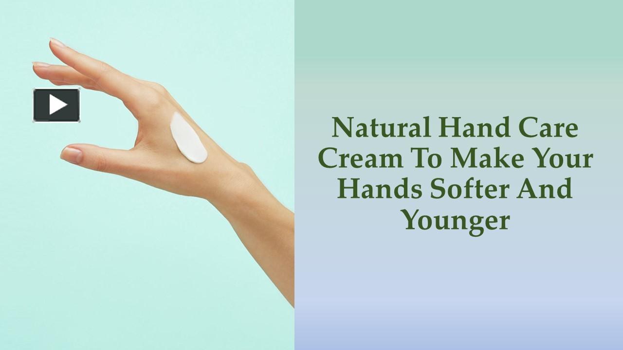 PPT – Natural Hand Care Cream To Make Your Hands Softer And Younger ...