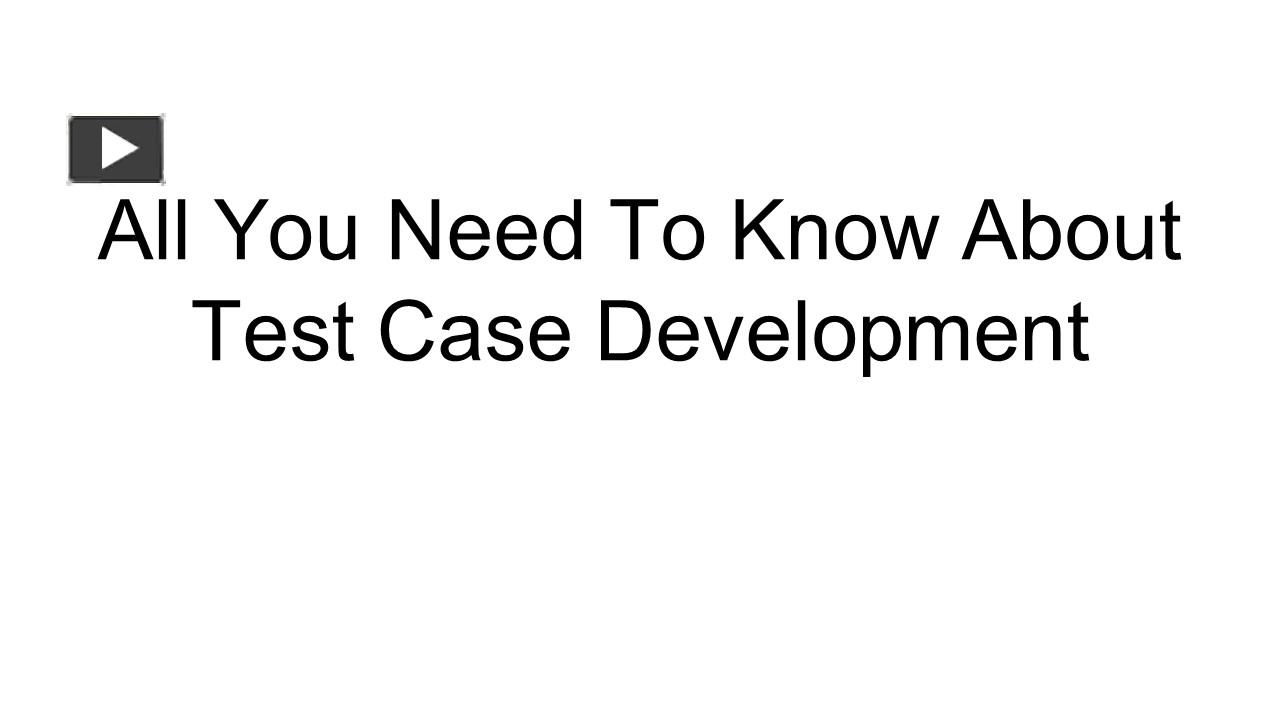 PPT – All You Need To Know About Test Case Development PowerPoint ...
