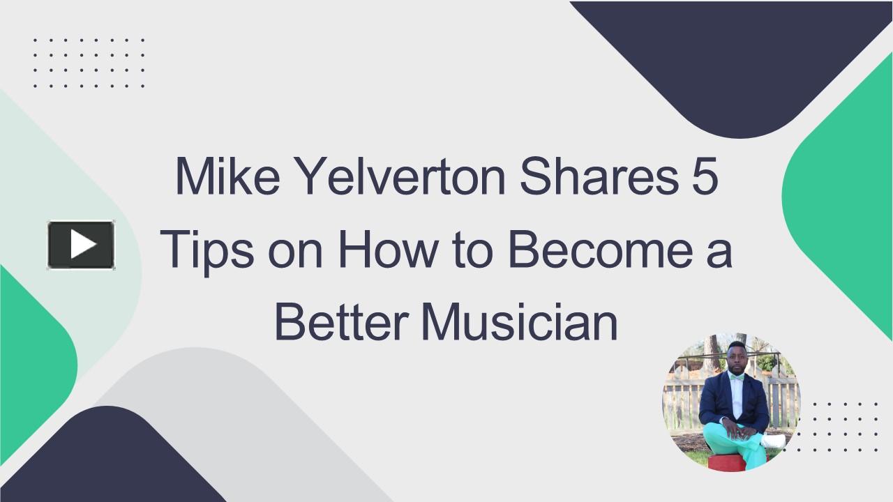 PPT – Mike Yelverton Shares 5 Tips on How to Become a Better Musician ...