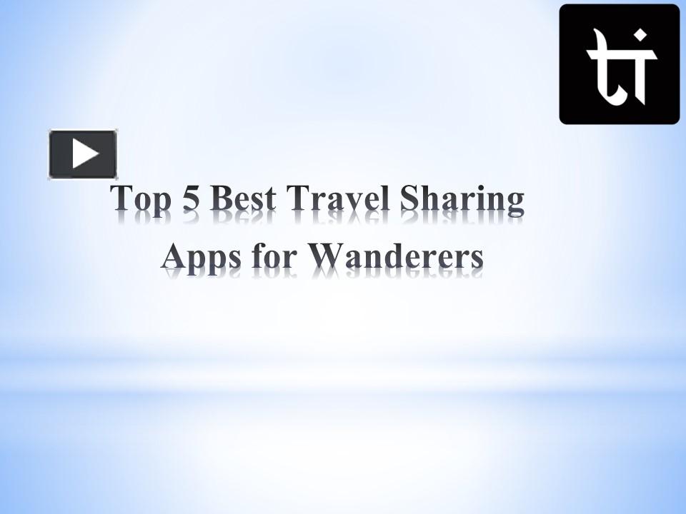 Top 5 Best Travel Sharing Apps for Wanderers presentation | free to ...
