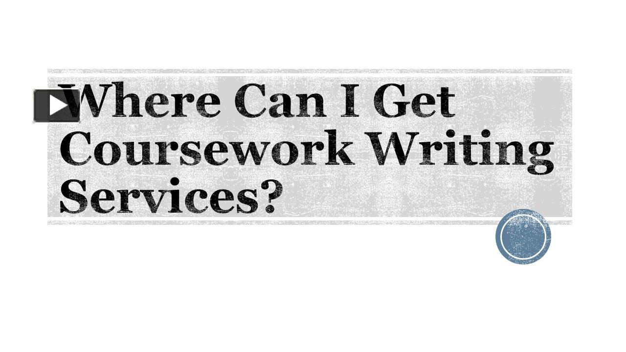 PPT – Where Can I Get Coursework Writing Services? PowerPoint ...