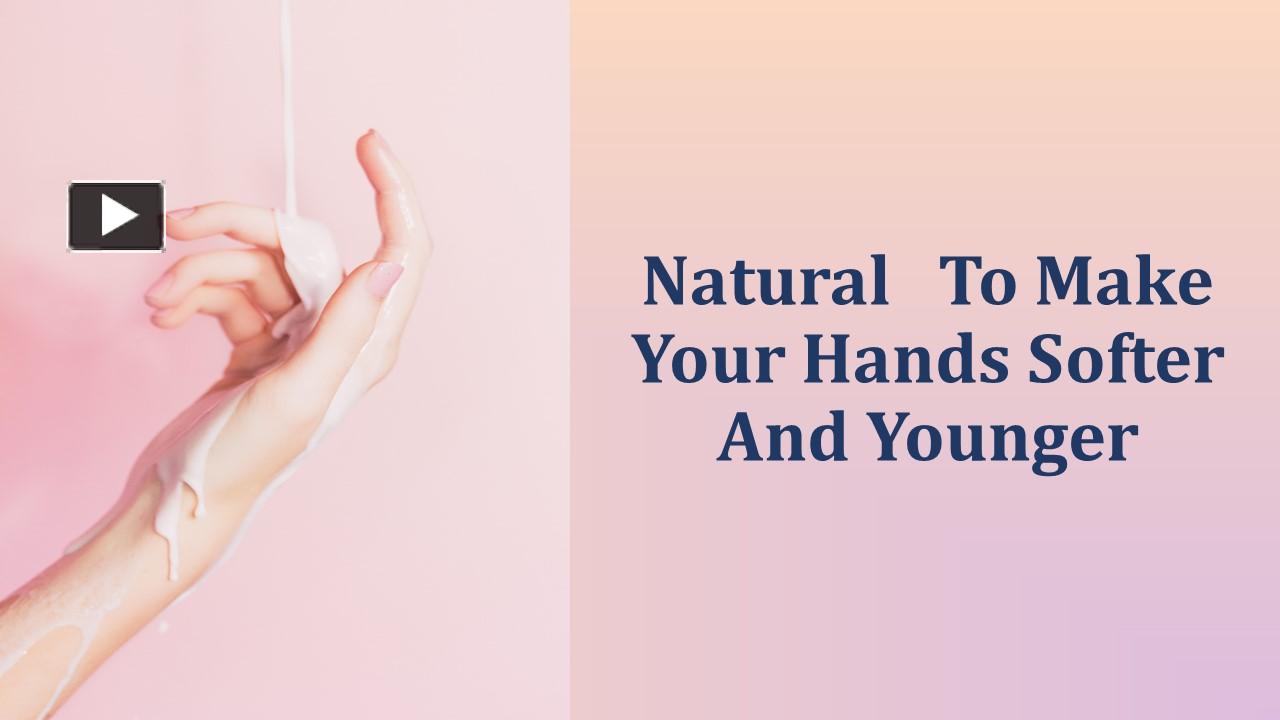 PPT – Natural To Make Your Hands Softer And Younger PowerPoint ...