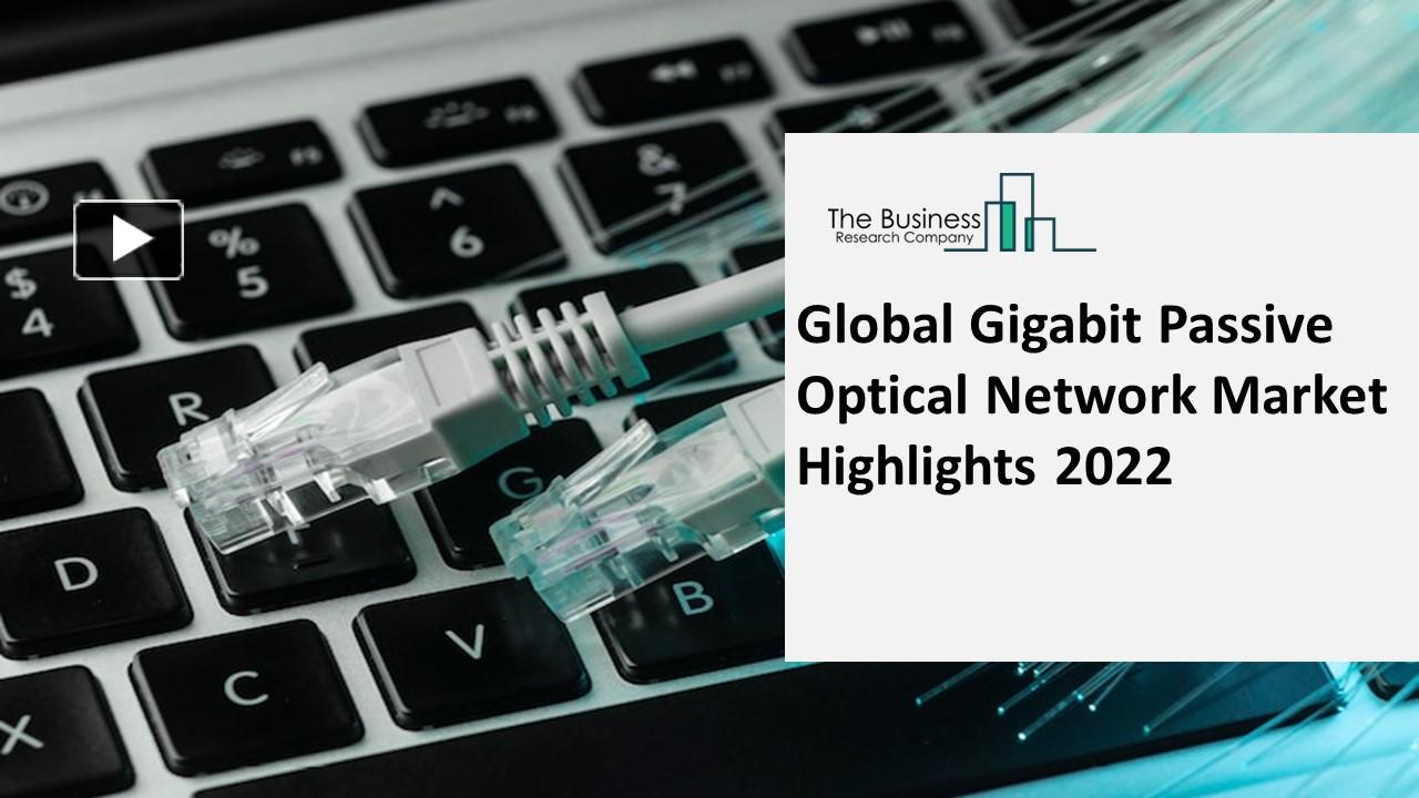 PPT – Global Gigabit Passive Optical Network Market Highlights 2022 ...