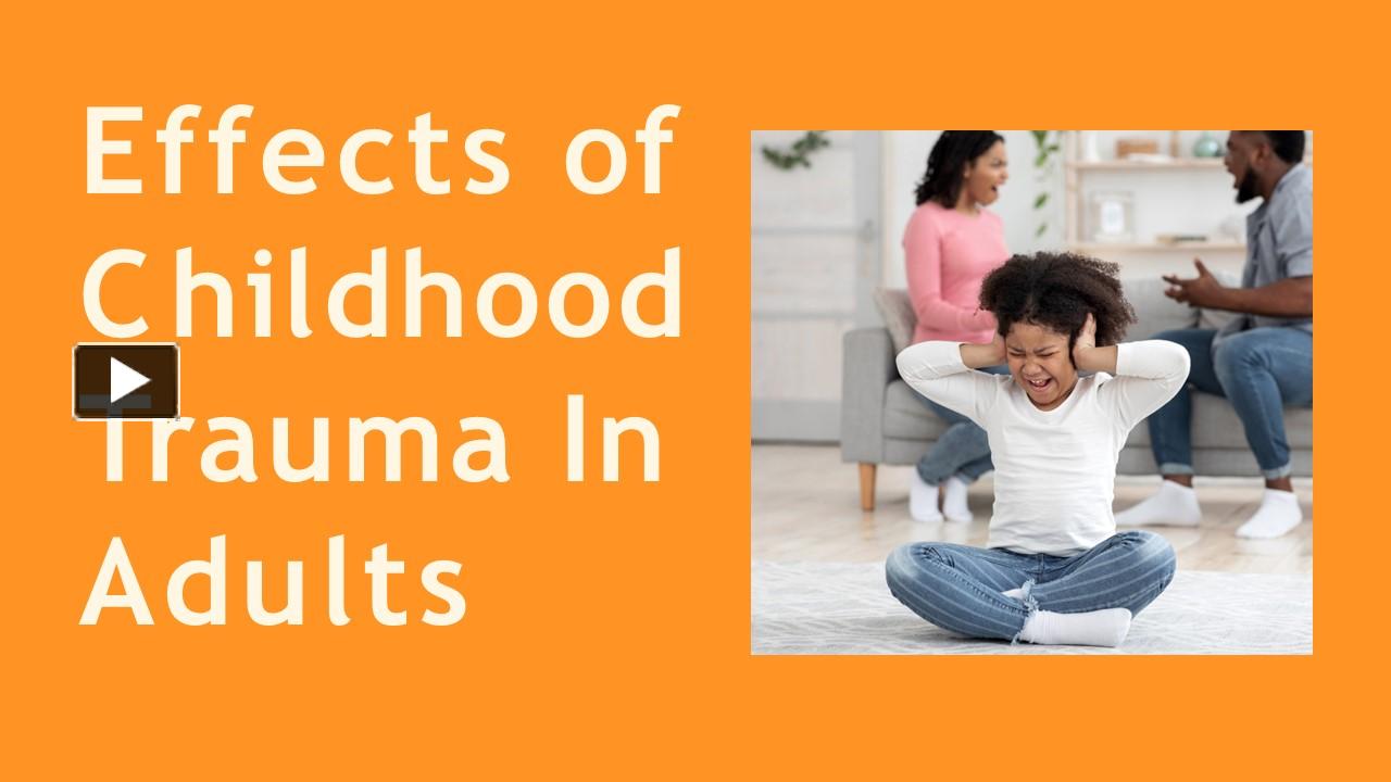 Effects of Childhood Trauma In Adults presentation | free to download