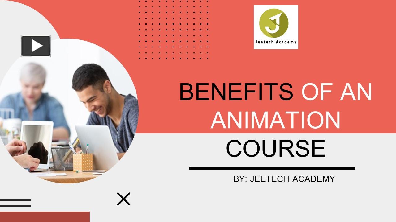 BENEFITS OF AN ANIMATION COURSE presentation | free to download