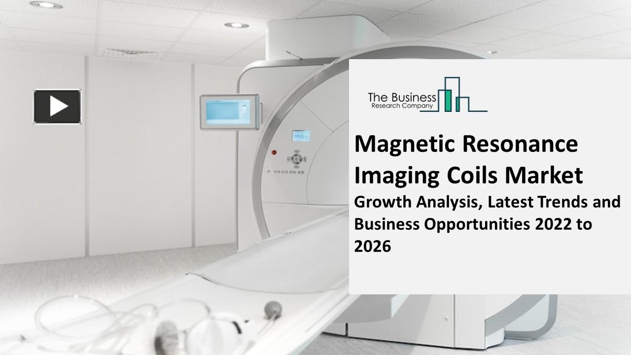 PPT – Magnetic Resonance Imaging Coils Market Growth Analysis, Latest ...