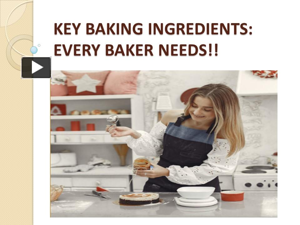 Key Baking Ingredients: Every Baker Needs!! presentation | free to download
