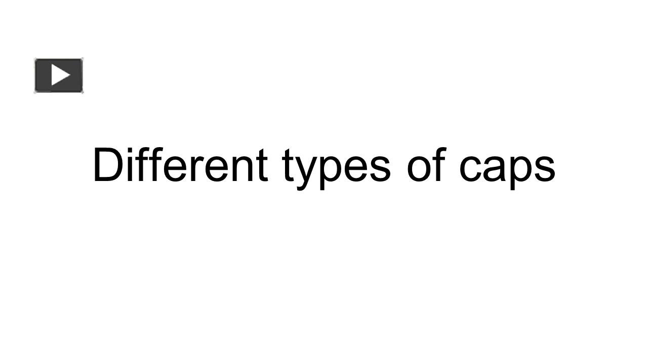 PPT – Different types of caps PowerPoint presentation | free to ...