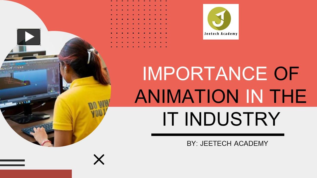 IMPORTANCE OF ANIMATION IN THE IT INDUSTRY presentation | free to download