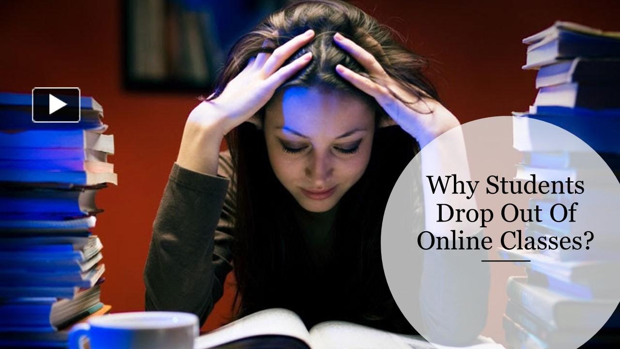 Why Students Drop Out Of Online Classes? presentation | free to download