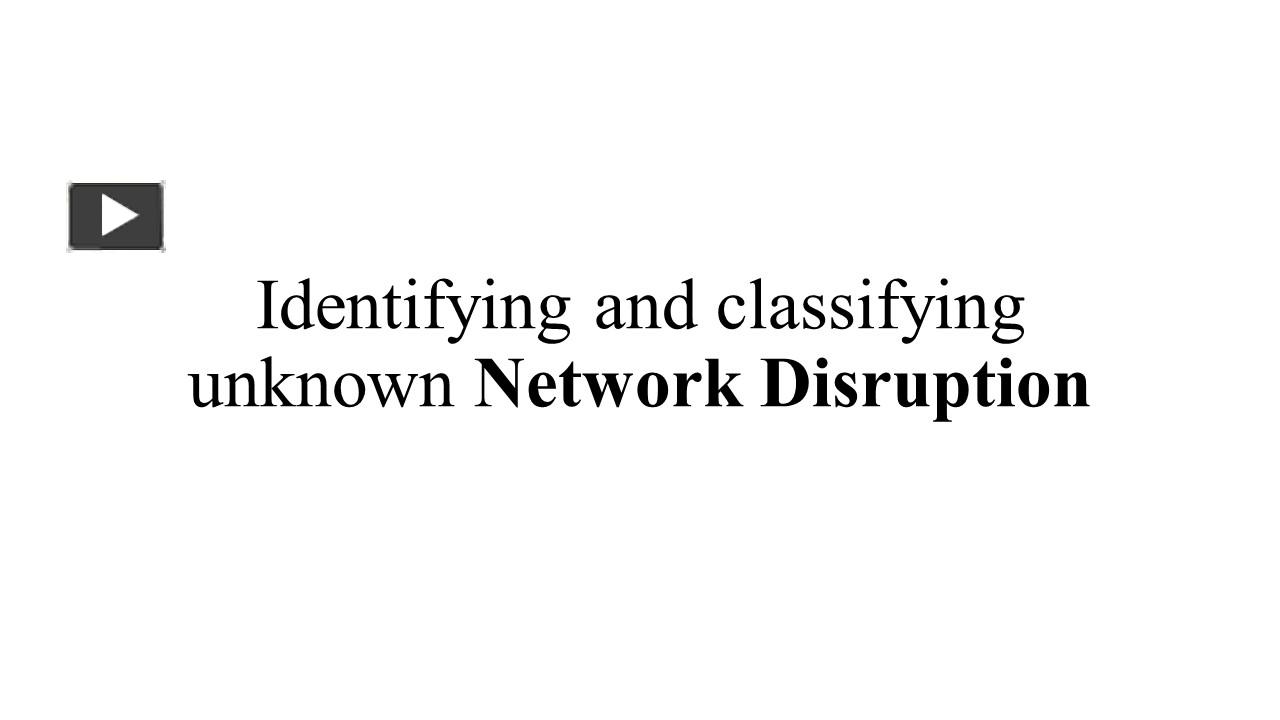 PPT – Identifying and classifying unknown Network Disruption PowerPoint ...