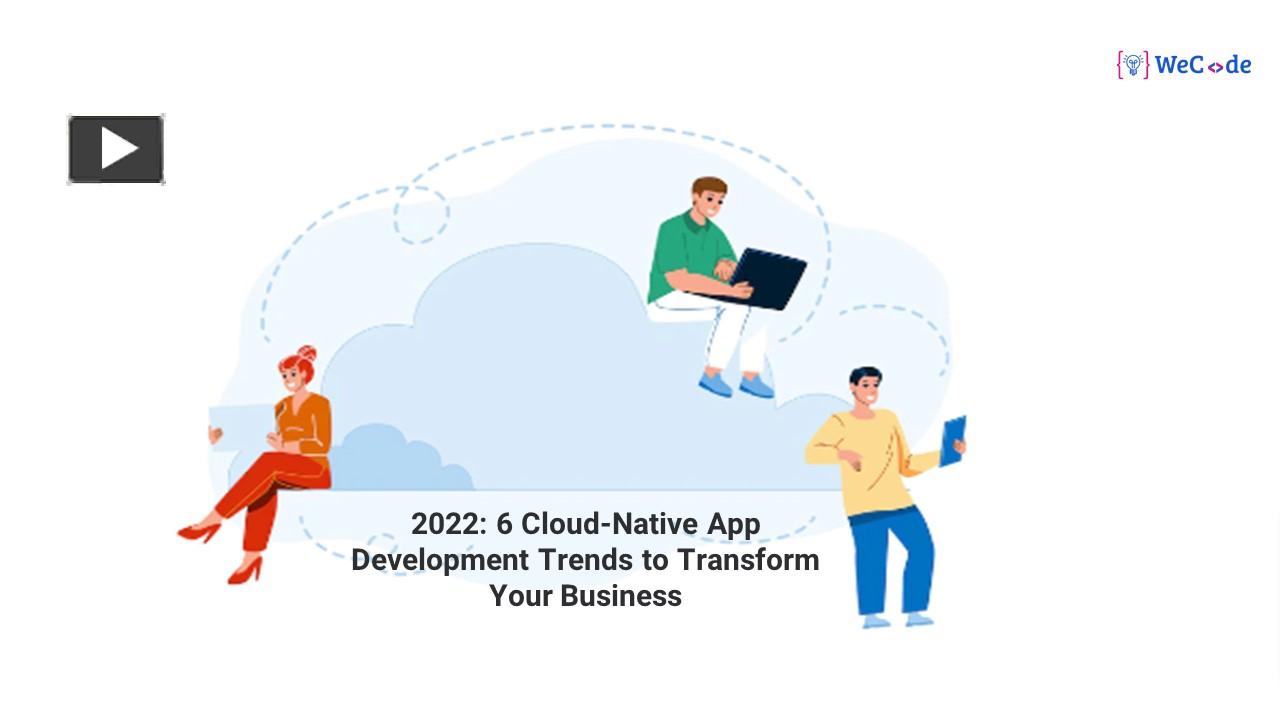 PPT – 2022: 6 Cloud-Native App Development Trends to Transform Your ...