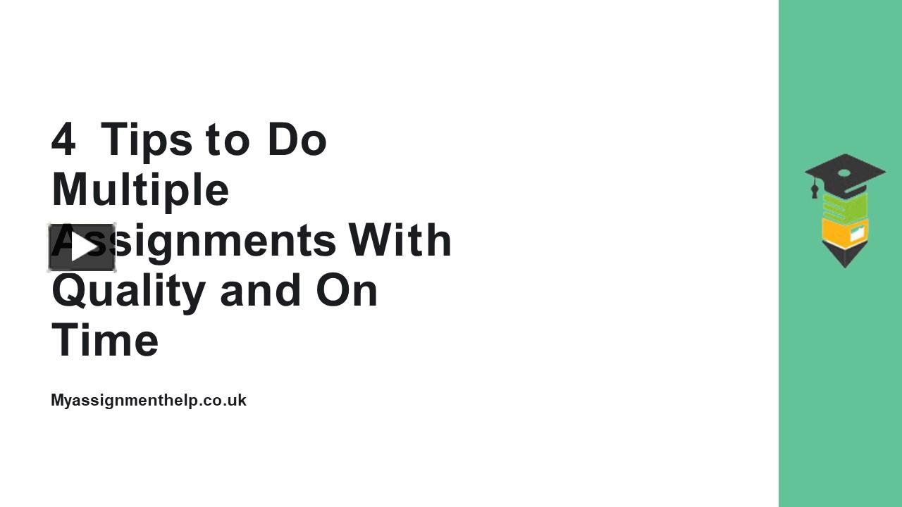 4 Tips to Do Multiple Assignments With Quality and On Time presentation ...