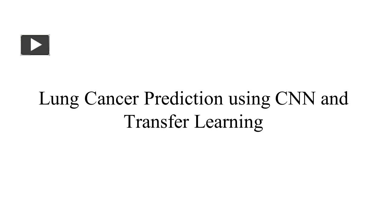 Lung Cancer Prediction using CNN and Transfer Learning presentation ...