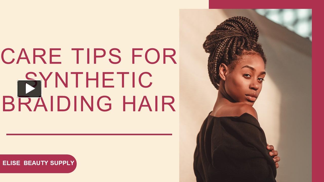 Care Tips For Synthetic Braiding Hair presentation | free to download
