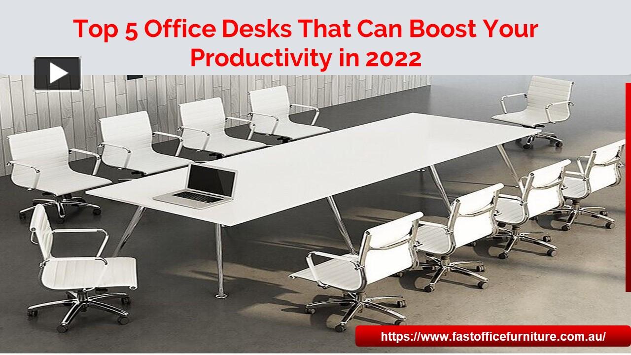PPT – Top 5 Office Desks That Can Boost Your Productivity in 2022 ...