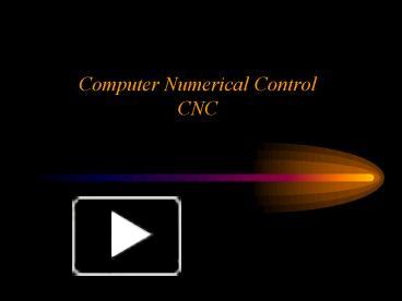 Computer Numerical Control CNC presentation | free to view