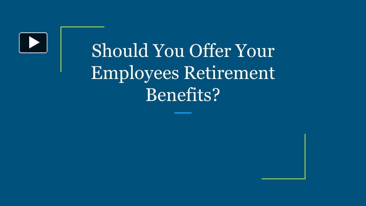 PPT – Should You Offer Your Employees Retirement Benefits? PowerPoint ...