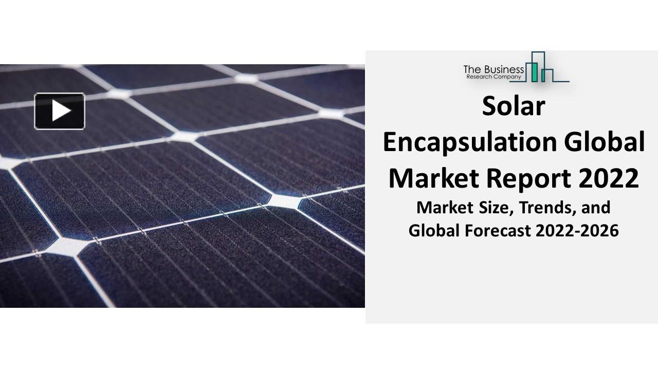 PPT – Solar Encapsulation Market 2022 | Industry Analysis, Trends And ...