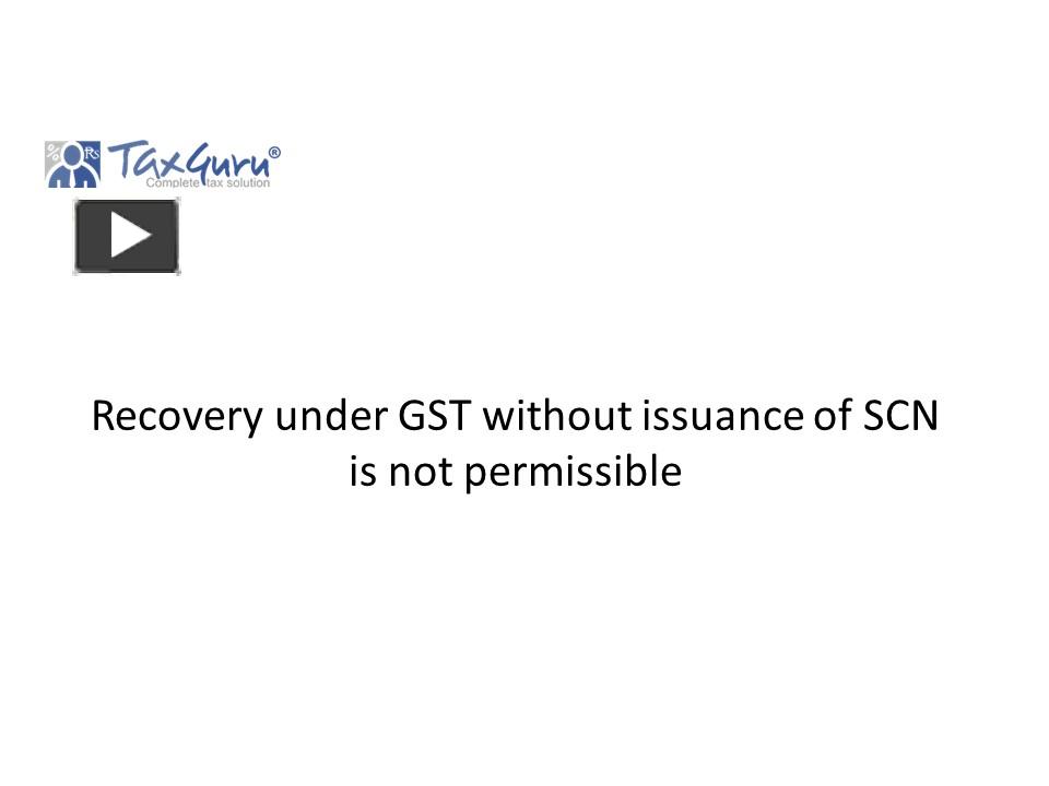 PPT – Recovery under gst without issuance of scn is not permissibble ...