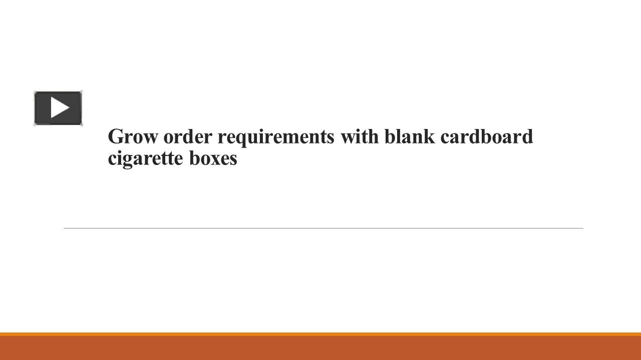 Grow order requirements with blank cardboard cigarette boxes ...