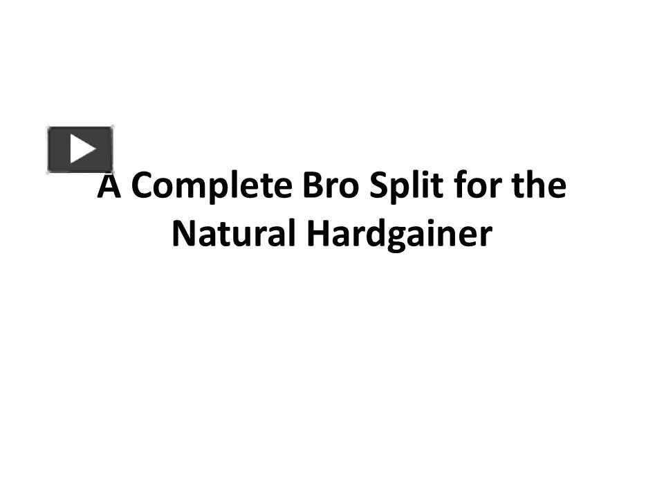 PPT – A Complete Bro Split for the Natural Hardgainer PowerPoint ...