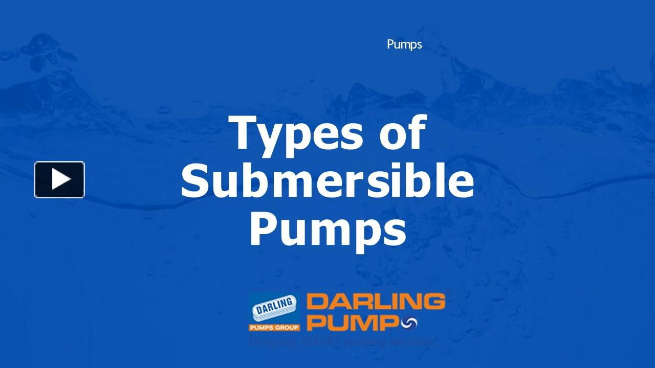 Types of Submersible Pumps by Darling Pumps presentation | free to download