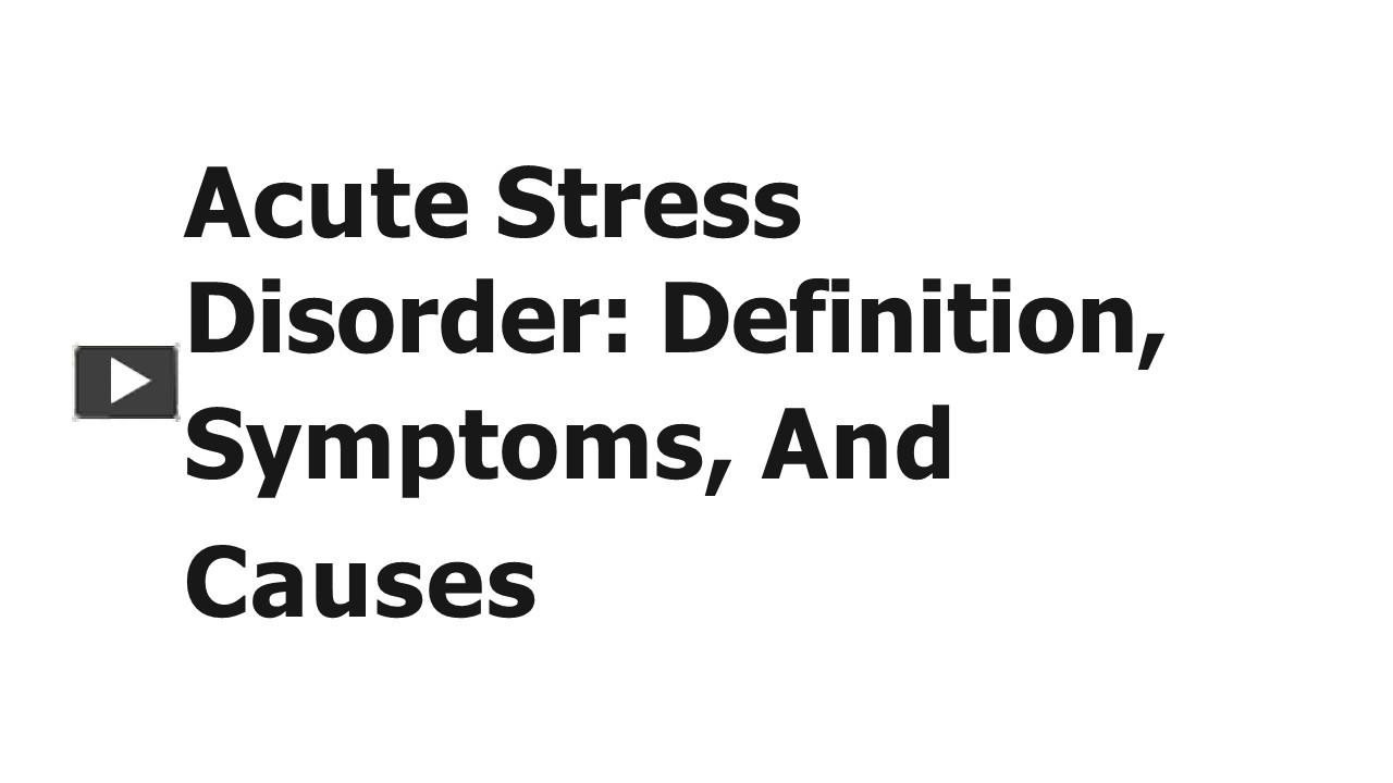 Acute Stress Disorder: Definition, Symptoms, And Causes presentation ...