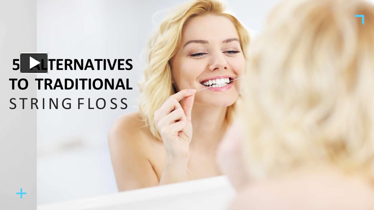 PPT – 5 Alternatives to Traditional String Floss PowerPoint ...