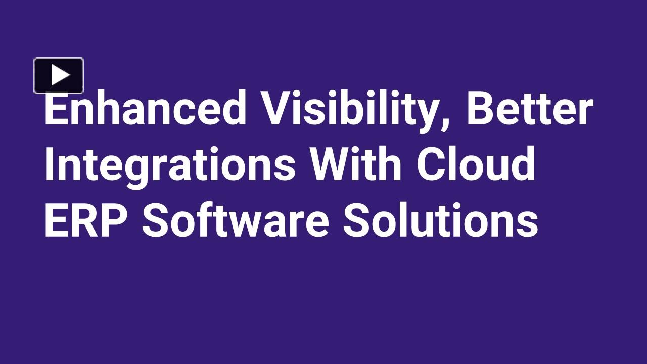 Enhanced Visibility, Better Integrations With Cloud ERP Software ...