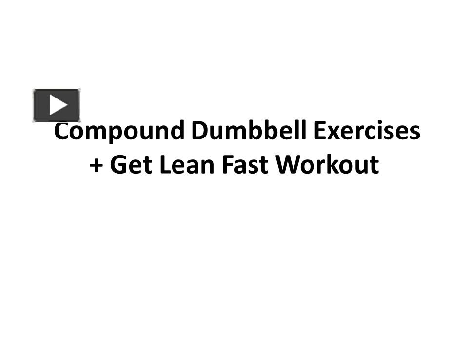 10 Compound Dumbbell Exercises + Get Lean Fast Workout presentation ...