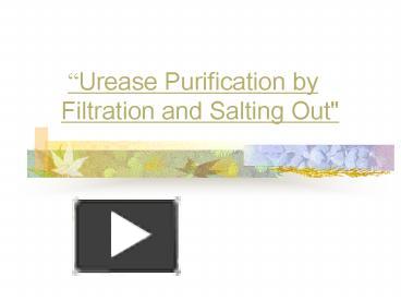 PPT – Urease Purification by Filtration and Salting Out" PowerPoint ...