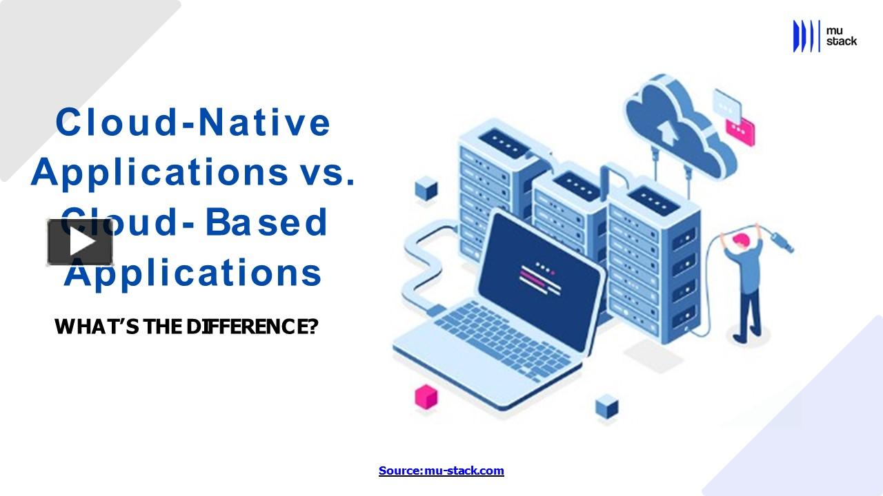 Whats the Difference? Cloud-Native vs Cloud-Based applications ...