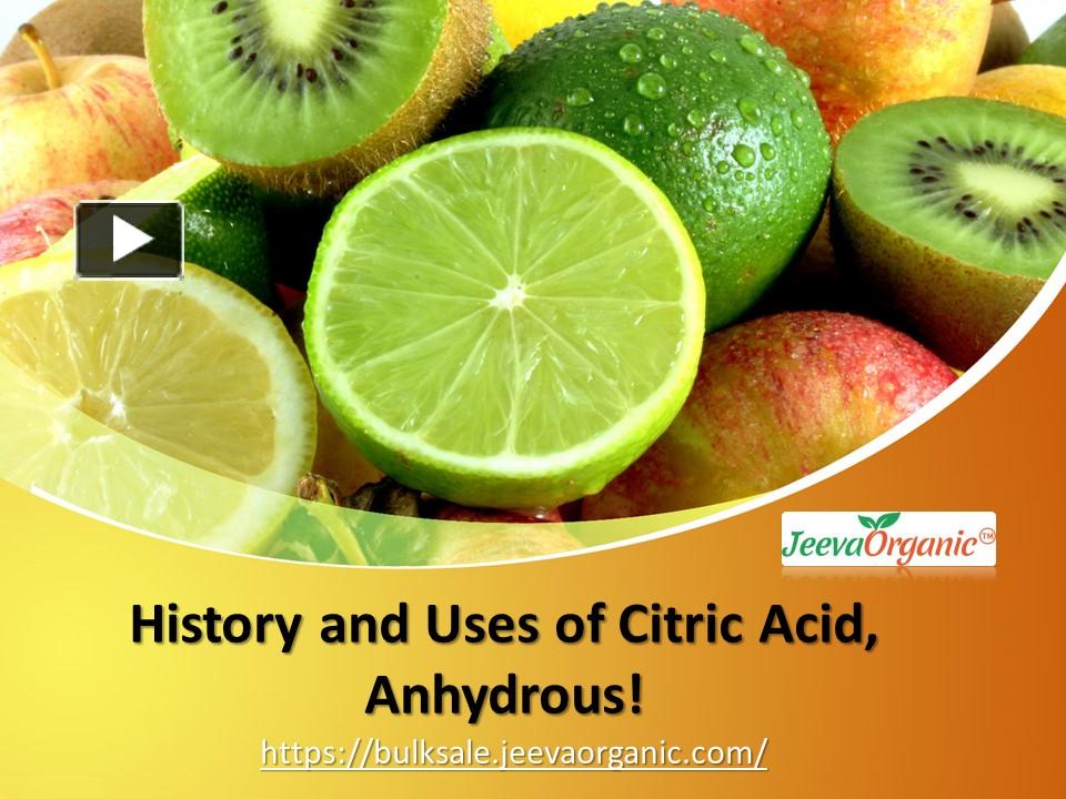 History and Uses of Citric Acid, Anhydrous! presentation | free to download