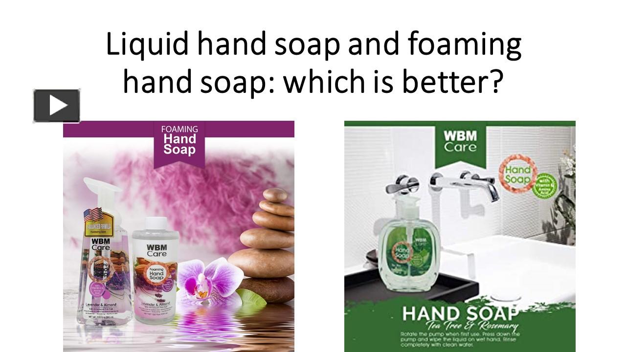 PPT – Liquid hand soap and foaming hand soap: which is better ...
