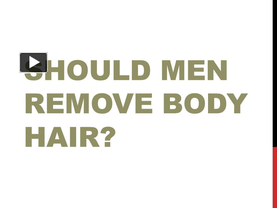 Should men remove body hair? presentation | free to download