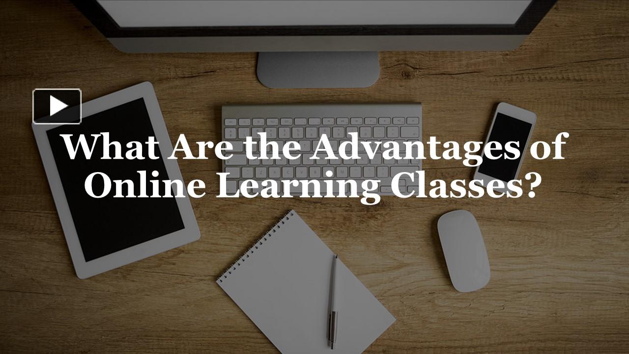 What Are the Advantages of Online Learning Classes? presentation | free ...