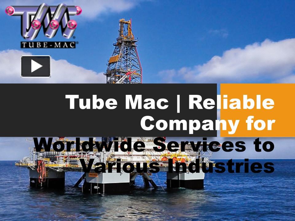 PPT – Tube Mac | Reliable Company for Worldwide Services to Various ...