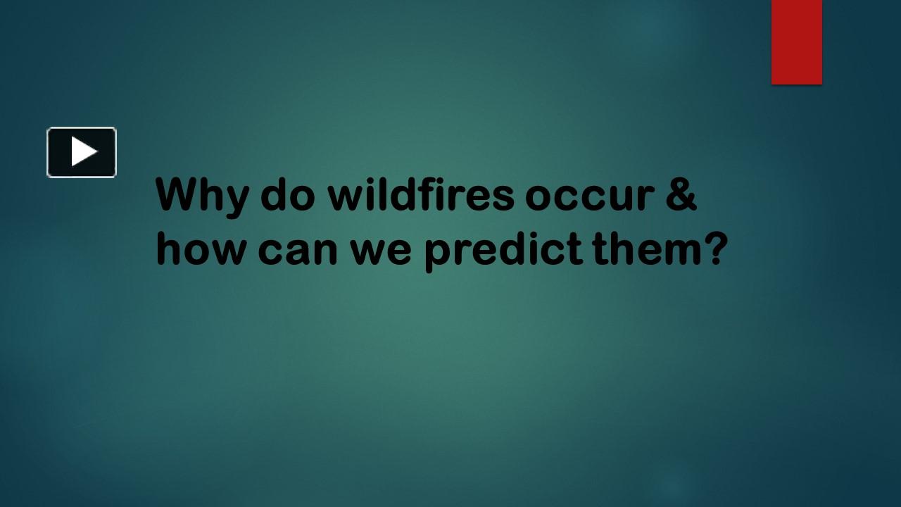 PPT – Why do wildfires occur & how can we predict them? PowerPoint ...