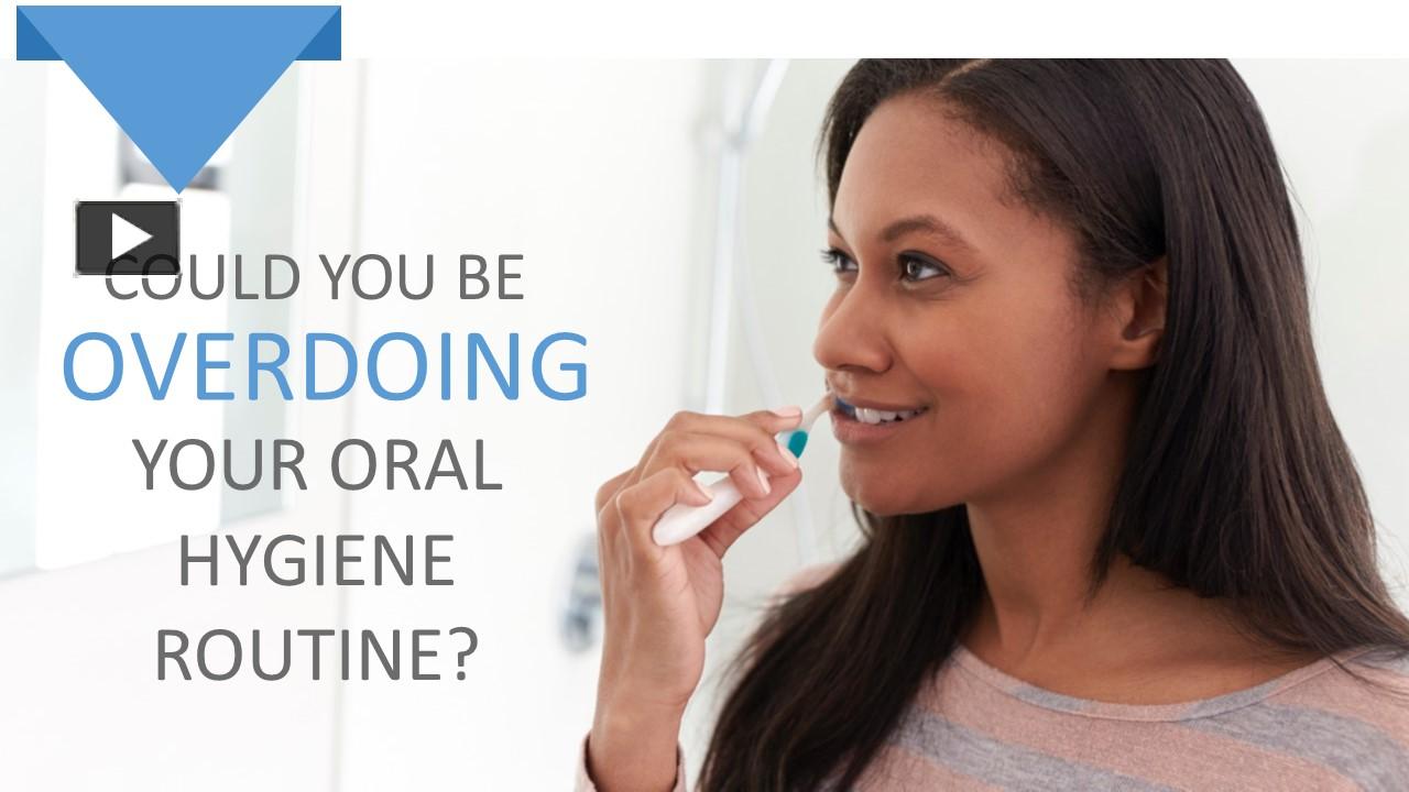 PPT – Could You Be Overdoing Your Oral Hygiene Routine PowerPoint ...