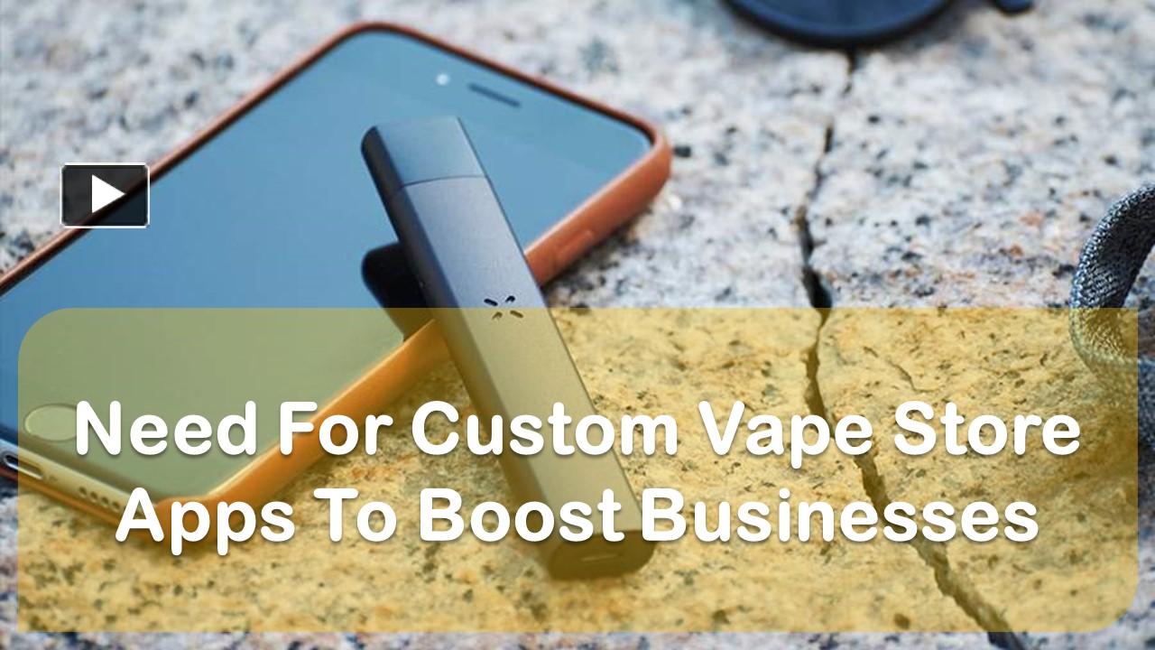 Need For Custom Vape Store Apps To Boost Businesses presentation | free ...