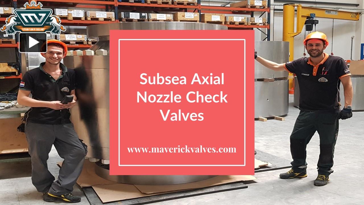 PPT – Subsea Axial Nozzle Check Valves | Maverick Valves PowerPoint ...